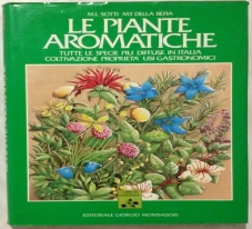 Le piante aromatiche tutte le specie più diffuse in Italia M.L.Sotti/Della Beffa Ed.Mondadori,1989